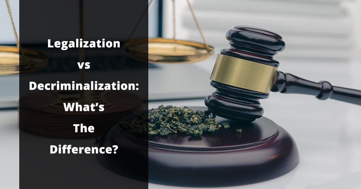 Legalization Vs Decriminalization Whats The Difference